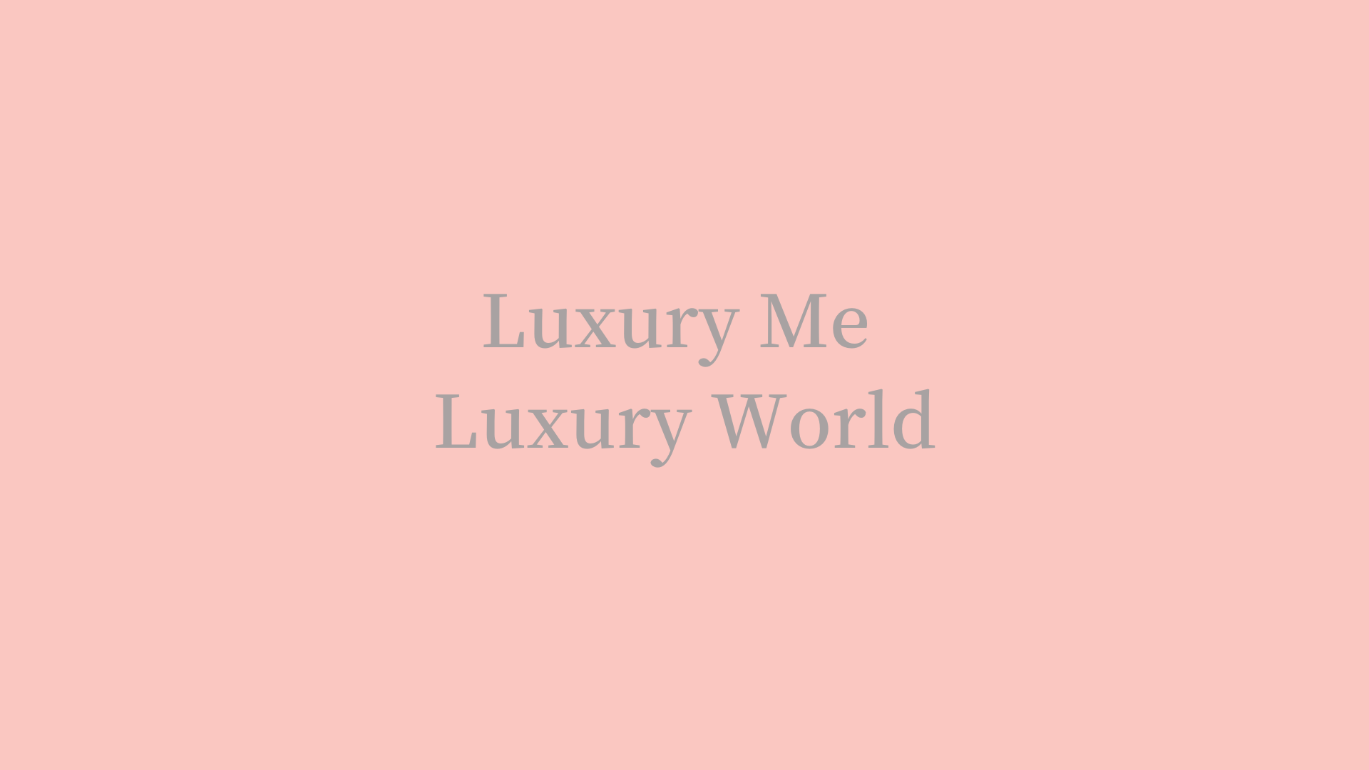 Luxury Me Luxury World